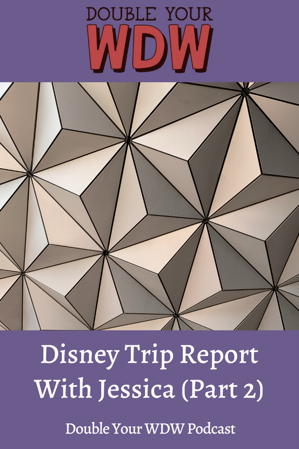 Jessica's Disney World Trip Tips & Insights - Double Your WDW Podcast